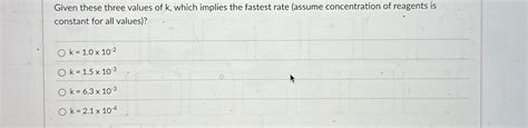 Solved Given These Three Values Of K ﻿which Implies The