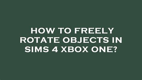 How To Freely Rotate Objects In Sims 4 Xbox One Youtube