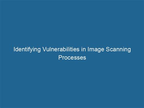 Identifying Vulnerabilities In Image Scanning Processes Dockerpros