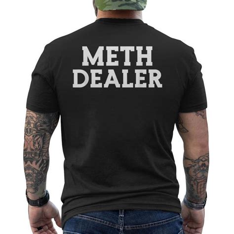 Meth Dealer Offensive Drug User Crystal Meth Heads Mens T Shirt Back
