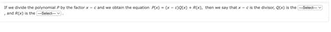 solved if we divide the polynomial p ﻿by the factor x c ﻿and
