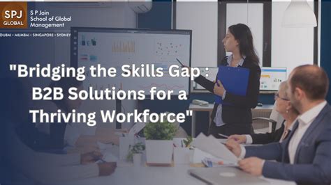 Bridging The Skills Gap B2b Solutions For A Thriving Workforce