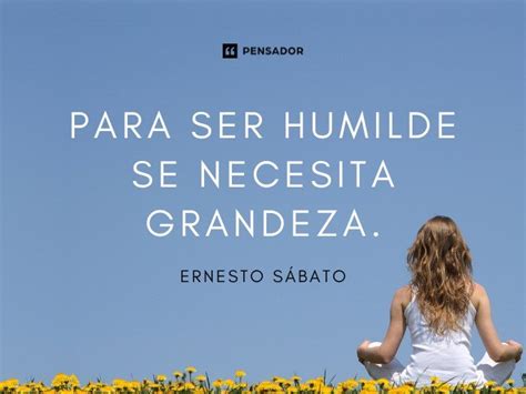 Frases De Humildad Y Sencillez Que Inspiran Un Mundo Mejor Pensador