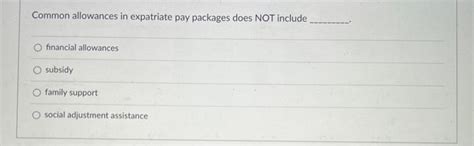 Solved Common Allowances In Expatriate Pay Packages Does Not