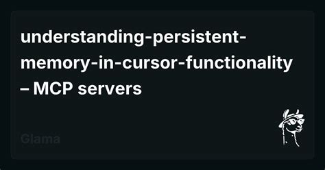 Understanding Persistent Memory In Cursor Functionality Mcp Servers