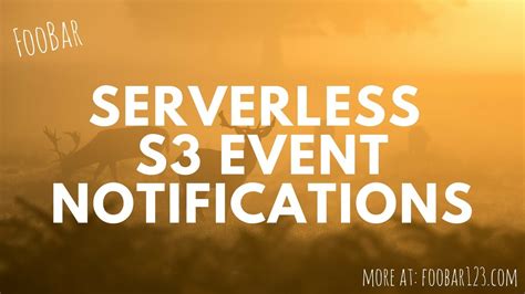 s3 event notifications serverless foobar youtube
