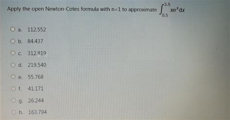 Solved Apply The Open Newton Cotes Formula With N1 To