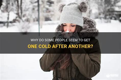 Why Do Some People Seem To Get One Cold After Another Medshun