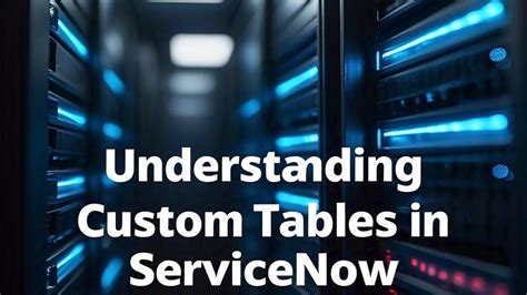 Understanding Custom Tables In Servicenow