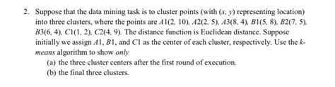 Solved Suppose That The Data Mining Task Is To Cluster