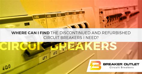 Where Can I Find The Discontinued And Refurbished Circuit Breakers I