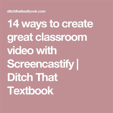 24 Ways To Create Great Classroom Video With Screencastify Classroom Videos Teacher Toolkit