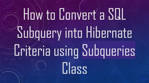 How To Convert A Sql Subquery Into Hibernate Criteria Using Subqueries Class Youtube