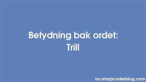 Betydning Bak Ordet Trill Sharp Coder Blog