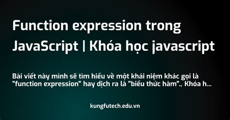 Function Expression Trong Javascript Khóa Học Javascript