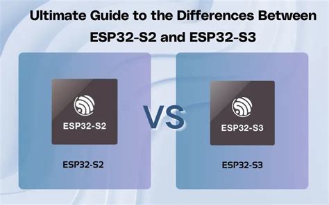 Esp32 S2 Vs Esp32 S3 The Ultimate Guide To Differences Openelab Technology Ltd