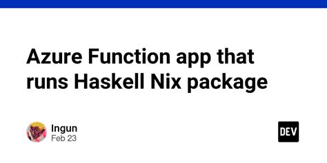 Azure Function App That Runs Haskell Nix Package Dev Community