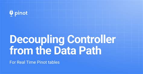 Decoupling Controller From The Data Path Release 0121 Apache Pinot Docs