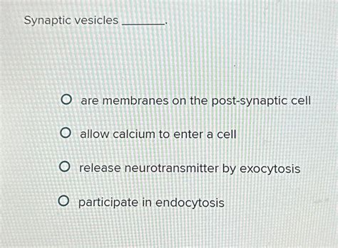 Solved Synaptic Vesiclesare Membranes On The Post Synaptic
