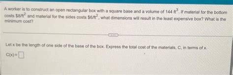 Solved A Worker Is To Construct An Open Rectangular Box With