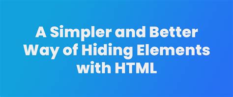 a simpler and better way of hiding elements with html dev community