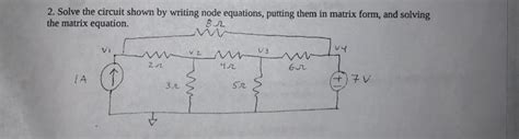 Solved 2 Solve The Circuit Shown By Writing Node Equations