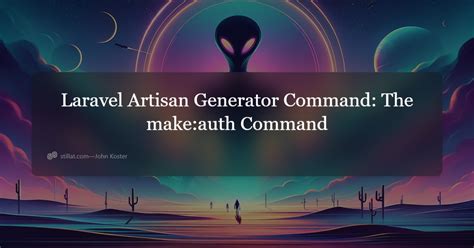 Laravel Artisan Generator Command The Makeauth Command Stillat