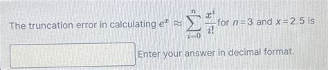 Solved The Truncation Error In Calculating Ex~~∑i0nxii