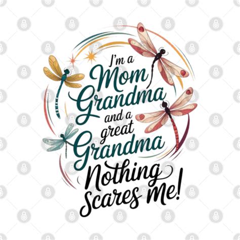 Im A Mom Grandma And A Great Grandma Nothing Scares Me Grandma T
