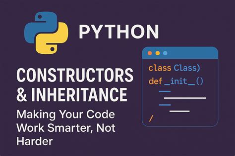 Python Constructors And Inheritance Making Your Code Work Smarter Not Harder By Indradeep