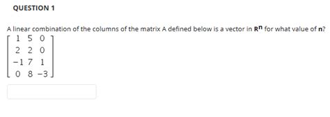 Solved QUESTION A Linear Combination Of The Columns Of The Chegg Com