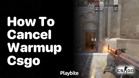 How To Cancel Warmup In CS GO Playbite