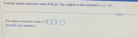 Solved Find The Relative Maximum Value Of Fxy2xy