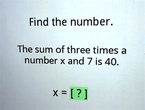Find The Number The Sum Of Three Times A Number X And 7 Is 40 X []