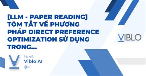 [llm Paper Reading] Tóm Tắt Về Phương Pháp Direct Preference Optimization Sử Dụng Trong Rlhf