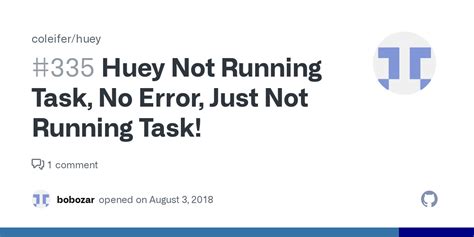 Huey Not Running Task No Error Just Not Running Task · Issue 335 · Coleiferhuey · Github
