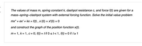 the values of mass m spring constant k dashpot resistance c and force