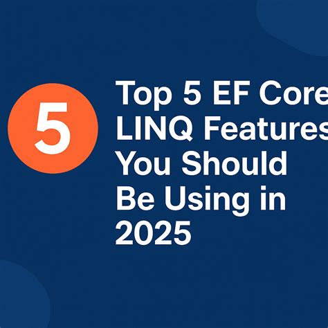 🔍 Top 5 Ef Core Linq Features You Should Be Using In 2025