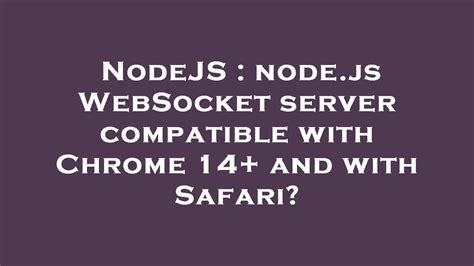 Nodejs Nodejs Websocket Server Compatible With Chrome 14 And With Safari Youtube