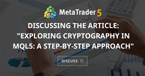 Discussing The Article Exploring Cryptography In Mql5 A Step By Step