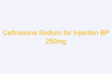 Ceftriaxone Sodium For Injection Bp 250mg Ceftrataj