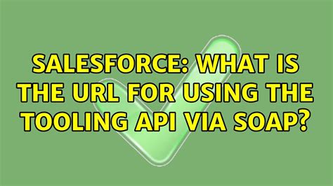 Salesforce What Is The Url For Using The Tooling Api Via Soap 2 Solutions Youtube