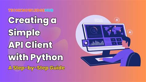 Creating A Simple Api Client With Python A Step By Step Guide