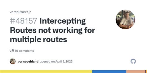 Intercepting Routes Not Working For Multiple Routes · Issue 48157 · Vercelnextjs · Github
