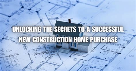 Unlocking The Secrets To A Successful New Construction Home Purchase