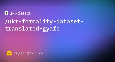 Ukr Detect Ukr Formality Dataset Translated Gyafc · Datasets At Hugging