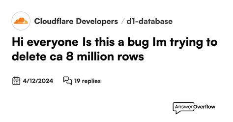 Hi Everyone Is This A Bug Im Trying To Delete Ca 8 Million Rows