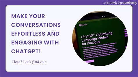 Make Your Conversations Effortless And Engaging With Chatgpt The Knowledge Academy Ppt