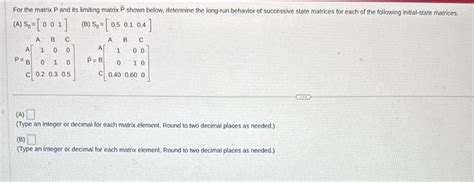 Solved For the matrix P and its limiting matrix Pˉ shown Chegg com