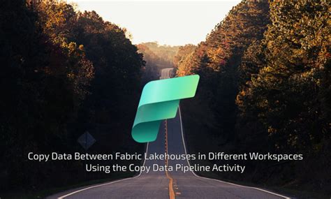 Copy Data Between Fabric Lakehouses In Different Workspaces Using The Copy Data Pipeline Activity
